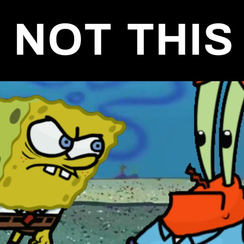 Stream NOT THIS - FNF Memeing in Bikini Bottom V3 by Child_Eater ...