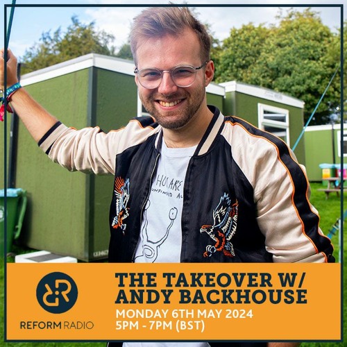 Stream The Takeover w/ Andy Backhouse 6th May 2024 by Reform Radio ...