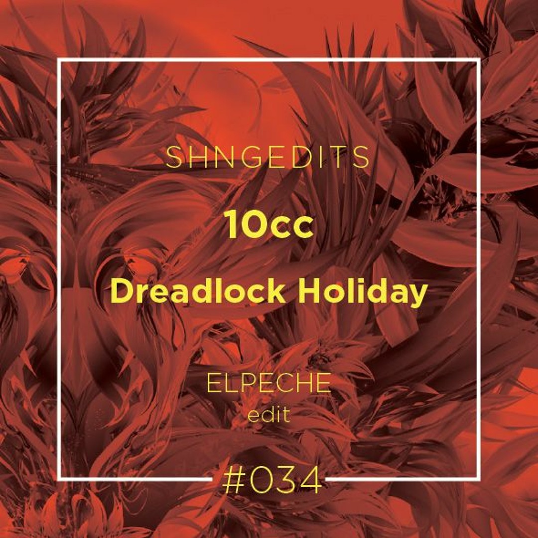 Stream SHNGEDITS34 10cc - Dreadlock Holiday (ElPeche Edit)FREE D/L by ...