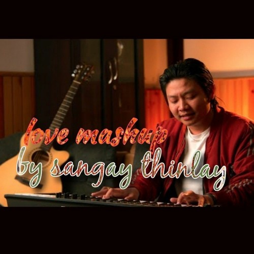 Stream LOVE SONG MASHUP By Baby floyd (Sangay Thinley Gyeltshen) by Music Bhutan | Listen online ...