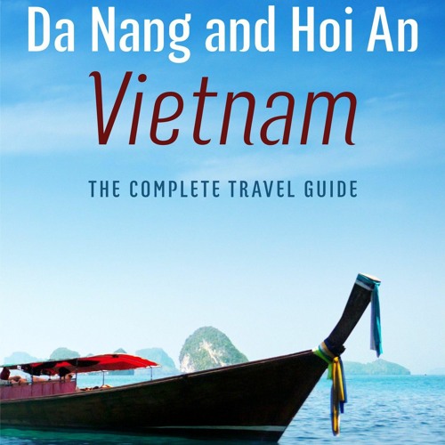 Stream episode PDF_ Da Nang and Hoi An, Vietnam: The Complete Travel ...