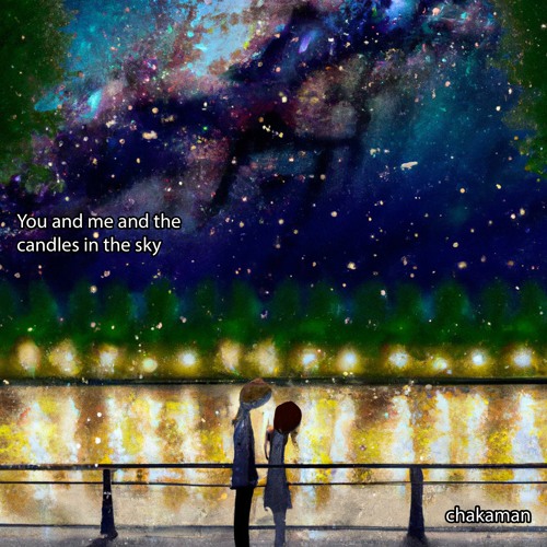 Stream You and me and the candles in the sky by chakaman | Listen ...