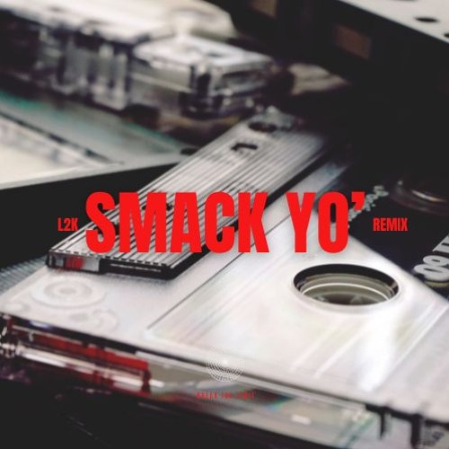 Stream Smack Yo' (Remix) by L2K | Listen online for free on SoundCloud