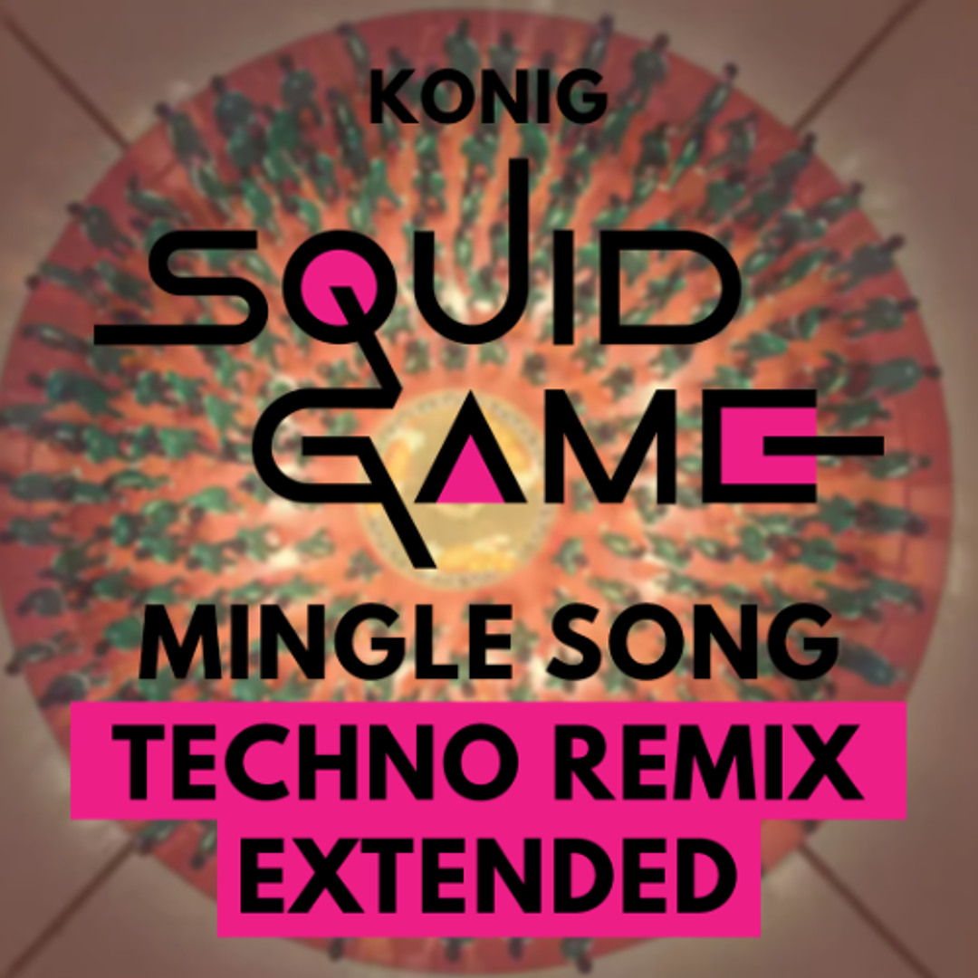 Stream Squid Game 2 Mingle Song (KONIG Techno Remix) EXTENDED VERSION ...