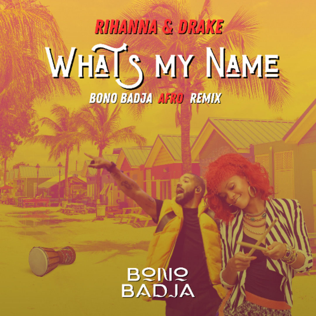Stream Rihanna,Drake - What's My Name (Bono Badja AFRO DEEP EDIT)(FREE ...