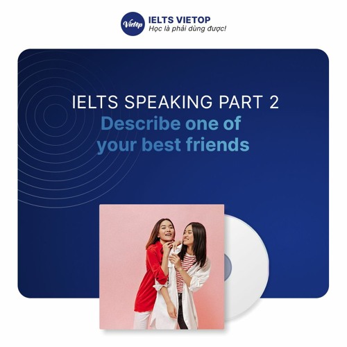 Stream Sample 1: Describe one of your best friends by IELTS VIETOP ...