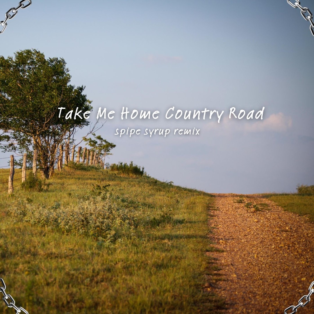 Stream Take Me Home Country Road(Spipe Syrup Remix) by Spipe Syrup ...