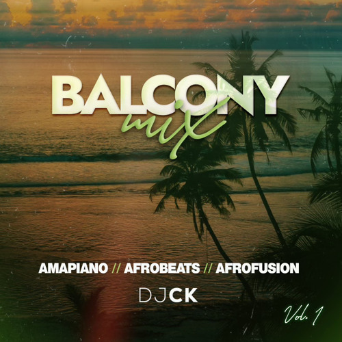 Stream Balcony Mix 2024 | Amapiano | Afrobeats | AfroFusion by Dj CK ...