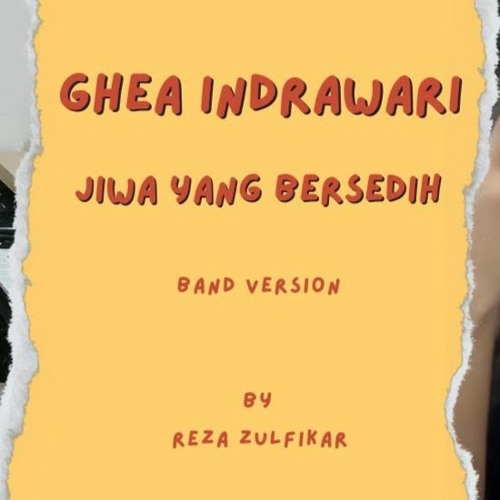 Stream GHEA INDRAWARI Jiwa Yang Bersedih Band Version By Reza Zulfikar ...