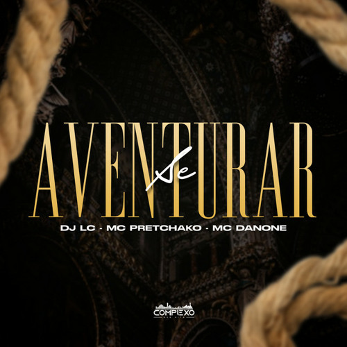 Stream SE AVENTURAR - MC PRETCHAKO, MC DANONE & DJ LC by Complexo Dos ...