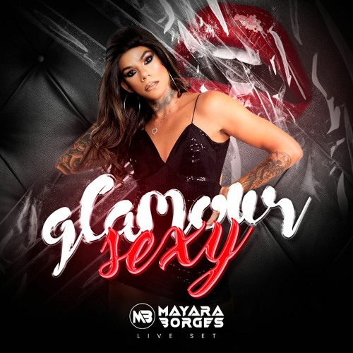 Stream GLAMOUR SEXY - LIVE SET DJMAYARABORGES by DJ Mayara Borges | Listen online for free on ...