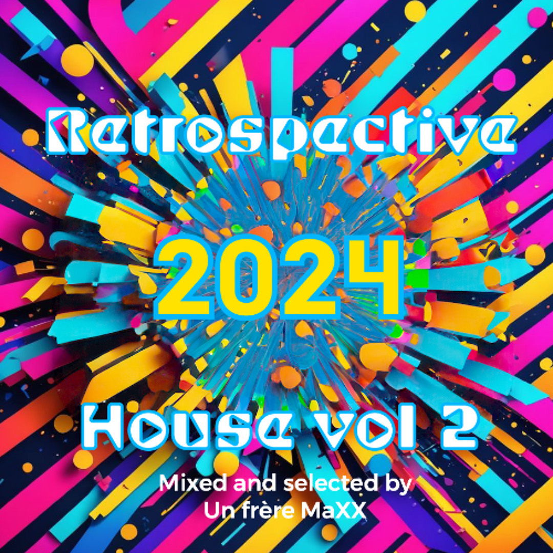 Stream 2024 Retrospective mixtape - House (vol2) by Les Frères Maxx ... Stream 2024 Retrospective mixtape - House (vol2) by Les Frères Maxx ...