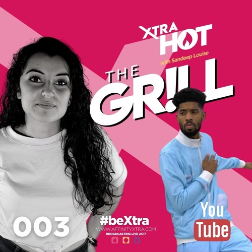 Stream 003 - Xtra Hot “the Grill” with Sandeep Louise by AffinityXtra ...