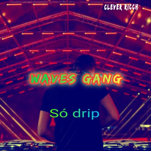 Stream Waves_Gang_-_Só_Drip_(Prod._Alemão_Music) by Clever Ricch ...