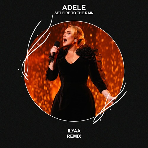 Stream Adele - Set Fire To The Rain (ILYAA Remix) [FREE DOWNLOAD ...