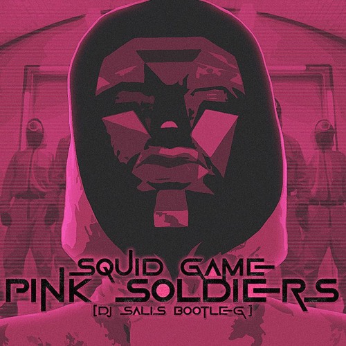 Stream SQUID GAME - PINK SOLDIERS (DJ SALIS BOOTLEG) by DJ SALIS ...