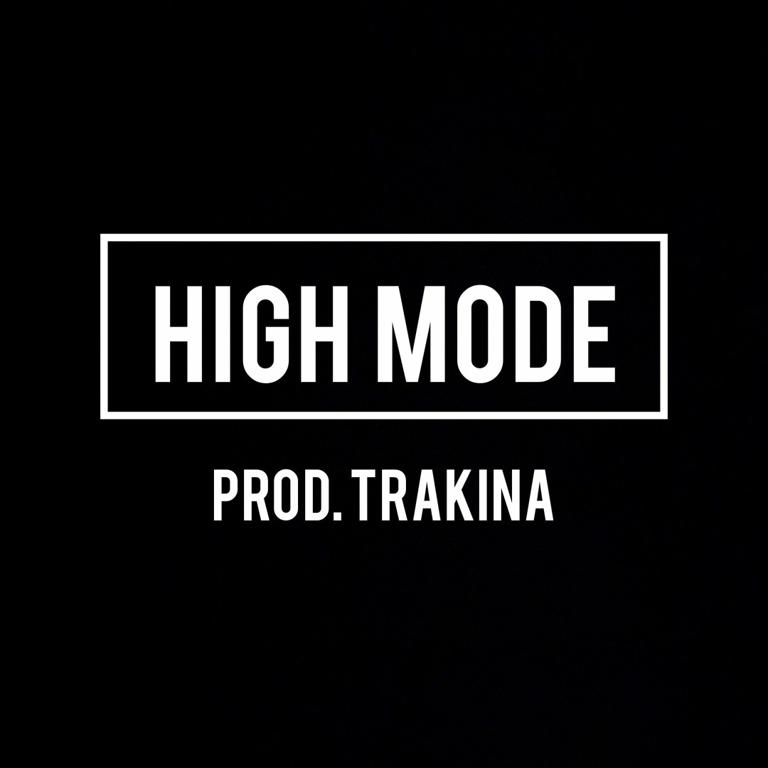Stream HIGH MODE by Prod. Trakina | Listen online for free on SoundCloud