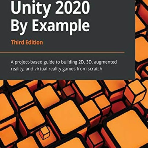 Stream READ/DOWNLOAD Unity 2020 By Example: A project-based guide to building from Daisybooth ...