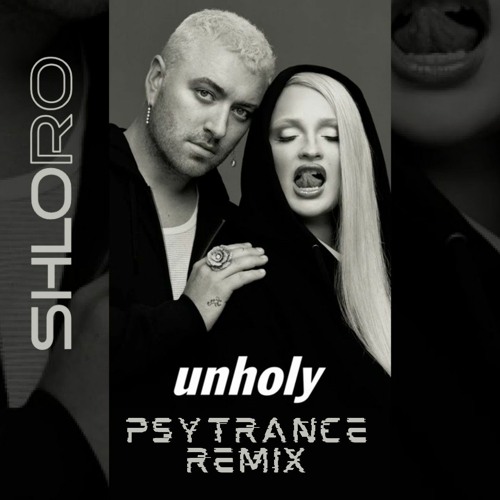 Stream Unholy - Sam Smith and Kim Petras (SHLORO Remix) {Psytrance} by ... Stream Unholy - Sam Smith and Kim Petras (SHLORO Remix) {Psytrance} by ...