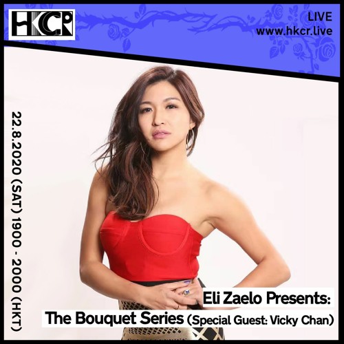 Stream Eli Zaelo Presents: The Bouquet Series (Special Guest: Vicky Chan) - 22/08/2020 by HKCR ...