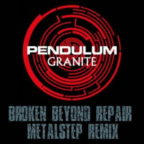 Stream Pendulum - Granite (Broken Beyond Repair Metalstep Remix) by ...