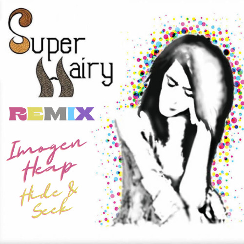 Stream Imogen Heap - Hide and Seek (SUPER HAIRY Remix) by SUPER HAIRY ...