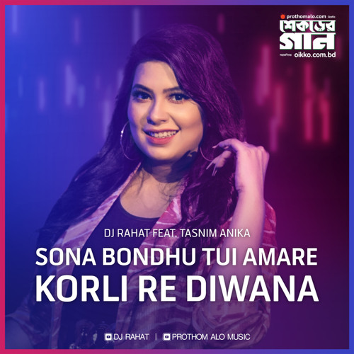 Stream Sona Bondhu Tui Amare Korli Re Diwana (feat. Tasnim Anika) by DJ ... Stream Sona Bondhu Tui Amare Korli Re Diwana (feat. Tasnim Anika) by DJ ...