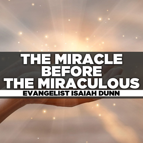 Stream Evangelist Isaiah Dunn - 2024.08.18 SUN AM PREACHING - The Miracle Before The Miraculous ...