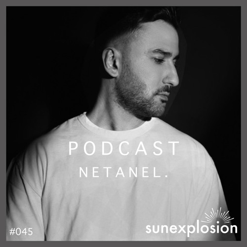 Stream Sunexplosion Podcast #45 - Netanel. (Melodic Techno, Progressive ...
