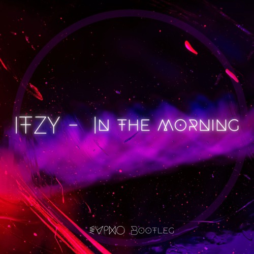 Stream ITZY - In The Morning (Evpho Bootleg) by Evpho | Listen online ... Stream ITZY - In The Morning (Evpho Bootleg) by Evpho | Listen online ...