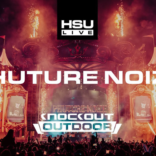 Stream PHUTURE NOIZE - FULL SET | KNOCKOUT OUTDOOR 2025 HSU OFFICIAL by ...
