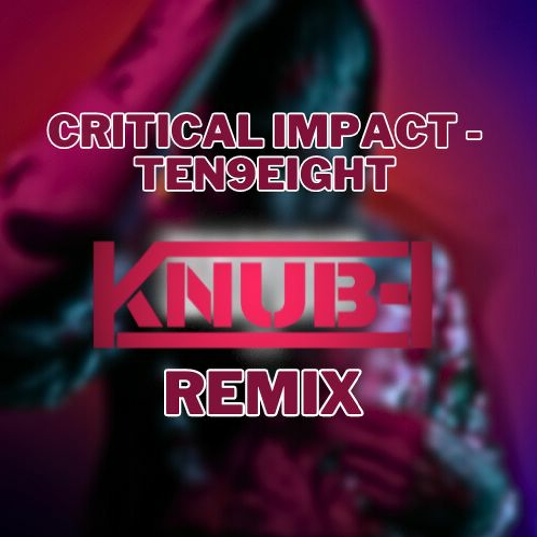 Stream Critical Impact - Ten9Eight (Knube Remix) (FREE DOWNLOAD) by ...