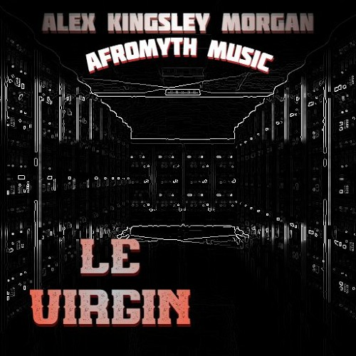 Stream LE VIRGIN. ALEX KINGSLEY MORGAN-AFROMYTH MUSIC by AFROMYTH MUSIC ...