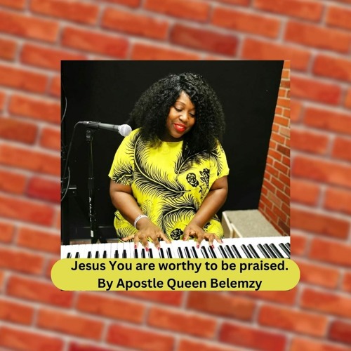 Stream Jesus You are worthy to be praised. By Apostle Queen Belemzy by ... Stream Jesus You are worthy to be praised. By Apostle Queen Belemzy by ...