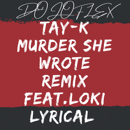 Stream Tay-K Feat. Dojoflex & Loki Lyrical - Murder She Wrote (Remix ...