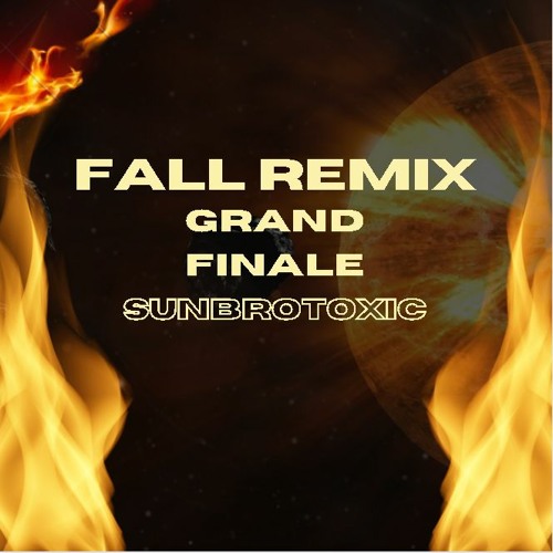 Stream The Gand Finale- Fall Remix by SunBroToxic | Listen online for ...