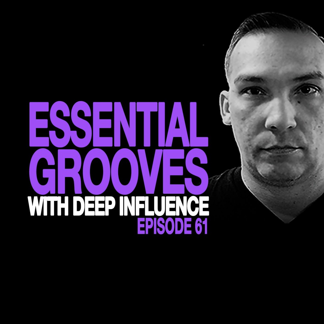 Stream ESSENTIAL GROOVES WITH DEEP INFLUENCE EPISODE 61 by Deep ...