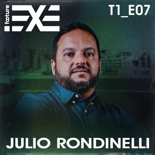 Stream episode FOOTURE.EXE #07 | Julio Rondinelli [Executivo do ...