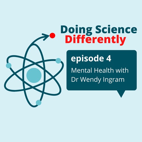 Stream episode Doing Science Differently Ep 4 - Mental Health Wendy ...