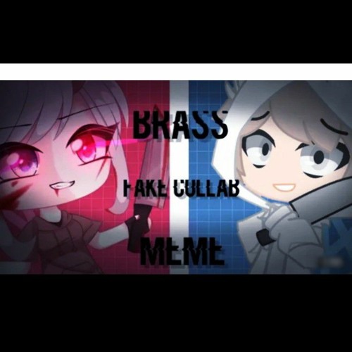 Stream [ FAKE COLLAB ] Brass Meme || Fake Collab With Colørful ...
