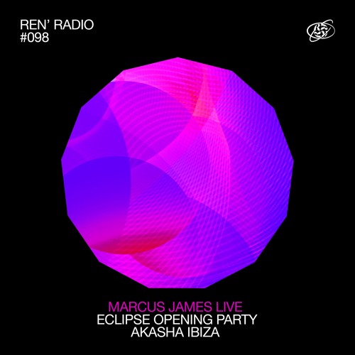 Stream Ren' Radio #098 - Marcus James Live, Eclipse Opening Party ...