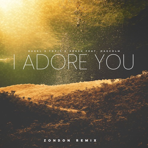 Stream HUGEL x Topic x Arash feat. Daecolm - I Adore You (ZONDON Remix ...