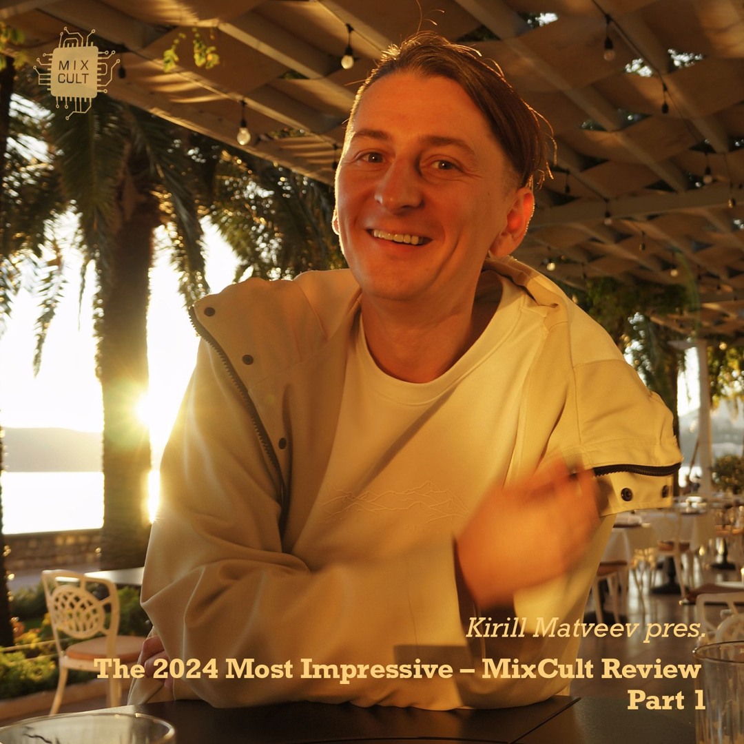 Stream Kirill Matveev Pres. The 2024 Most Impressive – MixCult Review ...
