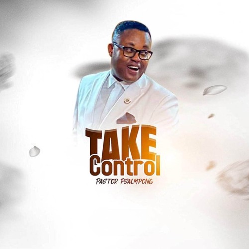 Stream TAKE CONTROL by Pastor Psalmpong | Listen online for free on ...