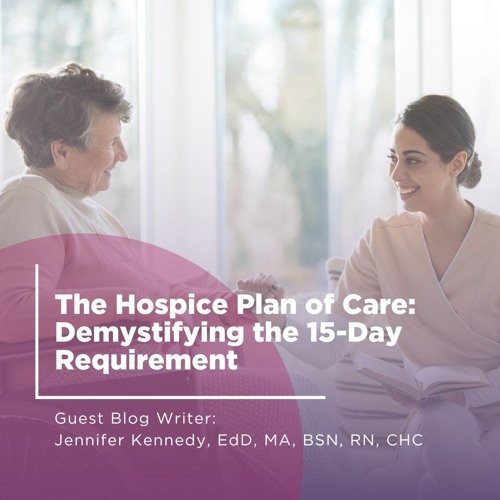 Stream The Hospice Plan Of Care Demystifying The 15 - Day Requirement ...