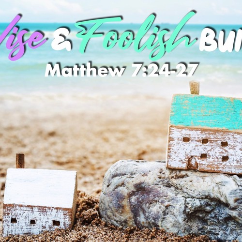 Stream The Wise & Foolish Builders - Matthew 7:24-27 - Matthew Niemier ...