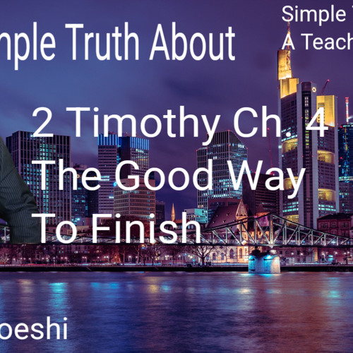 Stream 2 Timothy Chapter 4 The Good Way to Finish with Kyrian Uzoeshi ...