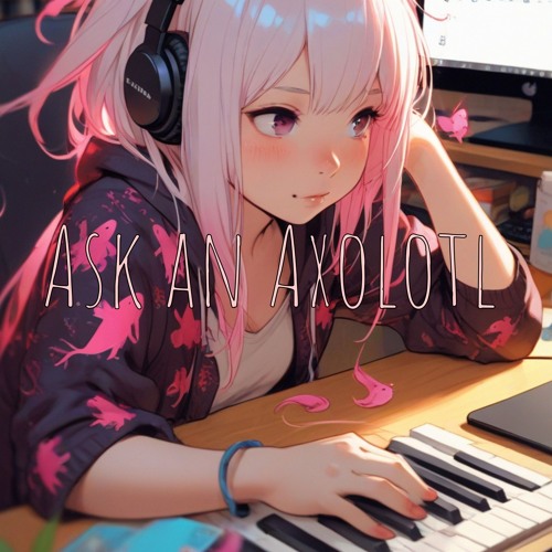 Stream Ask an Axolotl (Lofi) by Matthew Hektor Official | Listen online ...