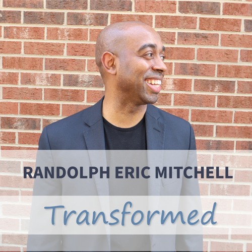 Stream Randolph Eric Mitchell | Listen to Transformed playlist online ...