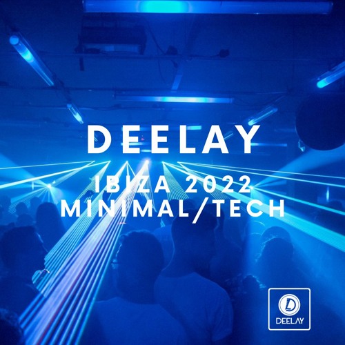 Stream Ibiza 2022 - Minimal Tech by Deelay | Listen online for free on SoundCloud